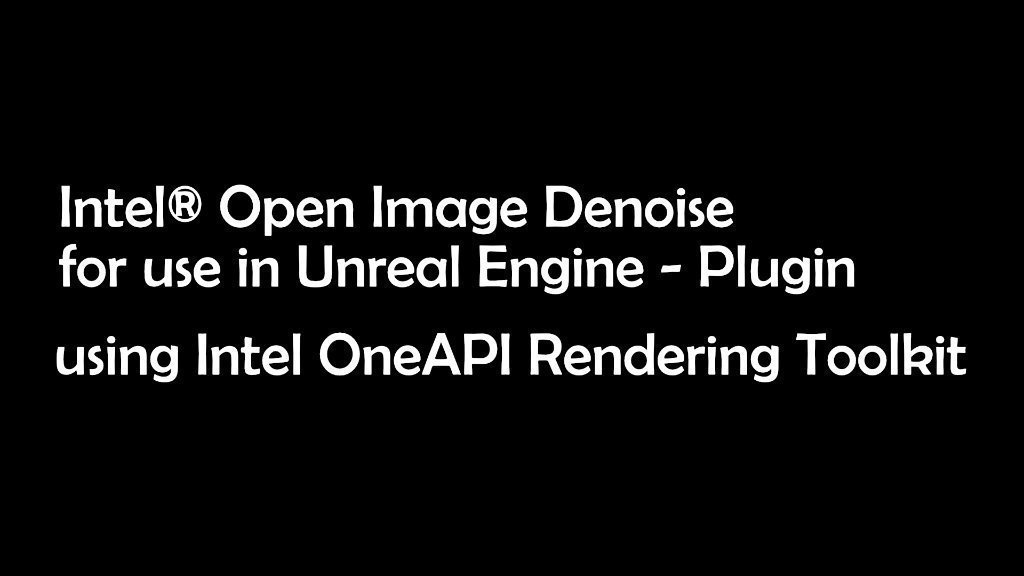 Intel® Open Image Denoise for use in Unreal Engine - Plugin using Intel OneAPI Rendering Toolkit ...